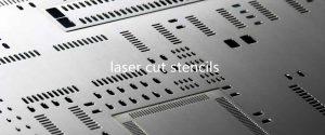 Comparison Between Laser Cut Stencil and Etching stencil in SMT Industry - RayPCB