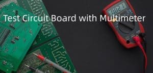 How to Test Circuit Board with Multimeter? - RayPCB